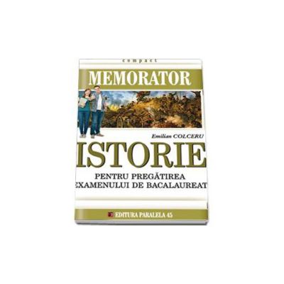 Memorator de istorie pentru pregatirea examenului de bacalaureat. Ed. a ...