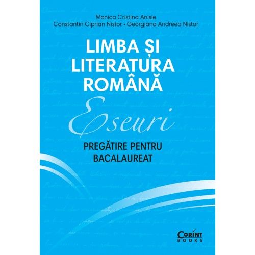 Eseuri. Pregatire pentru bacalaureat. Limba si literatura romana ...