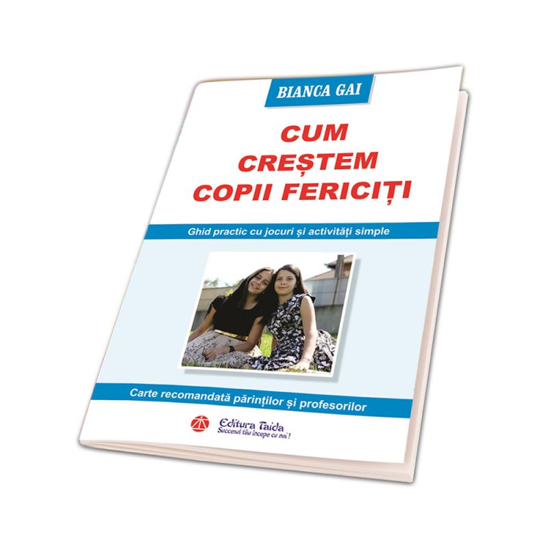 CUM CRESTEM COPII FERICITI - Bianca Gai | Librariadelfin.ro