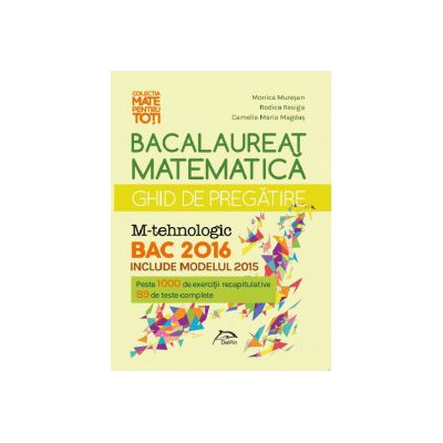 Bacalaureat 2016 - Matematica - Ghid de pregatire M_tehnologic