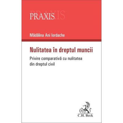 Nulitatea in dreptul muncii. Privire comparativa cu nulitatea din ...