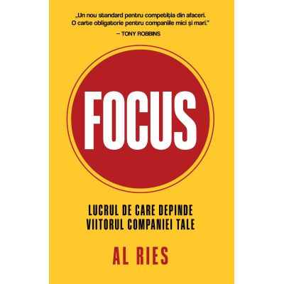 FOCUS. Lucrul de care depinde viitorul companiei tale - Al Ries