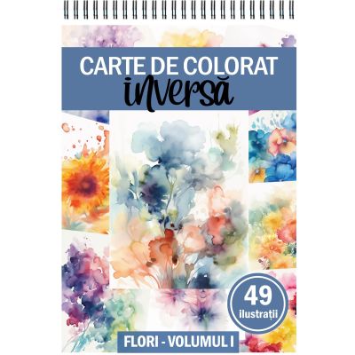 Carte de colorat inversa cu 49 de ilustratii, Flori, Volumul 1